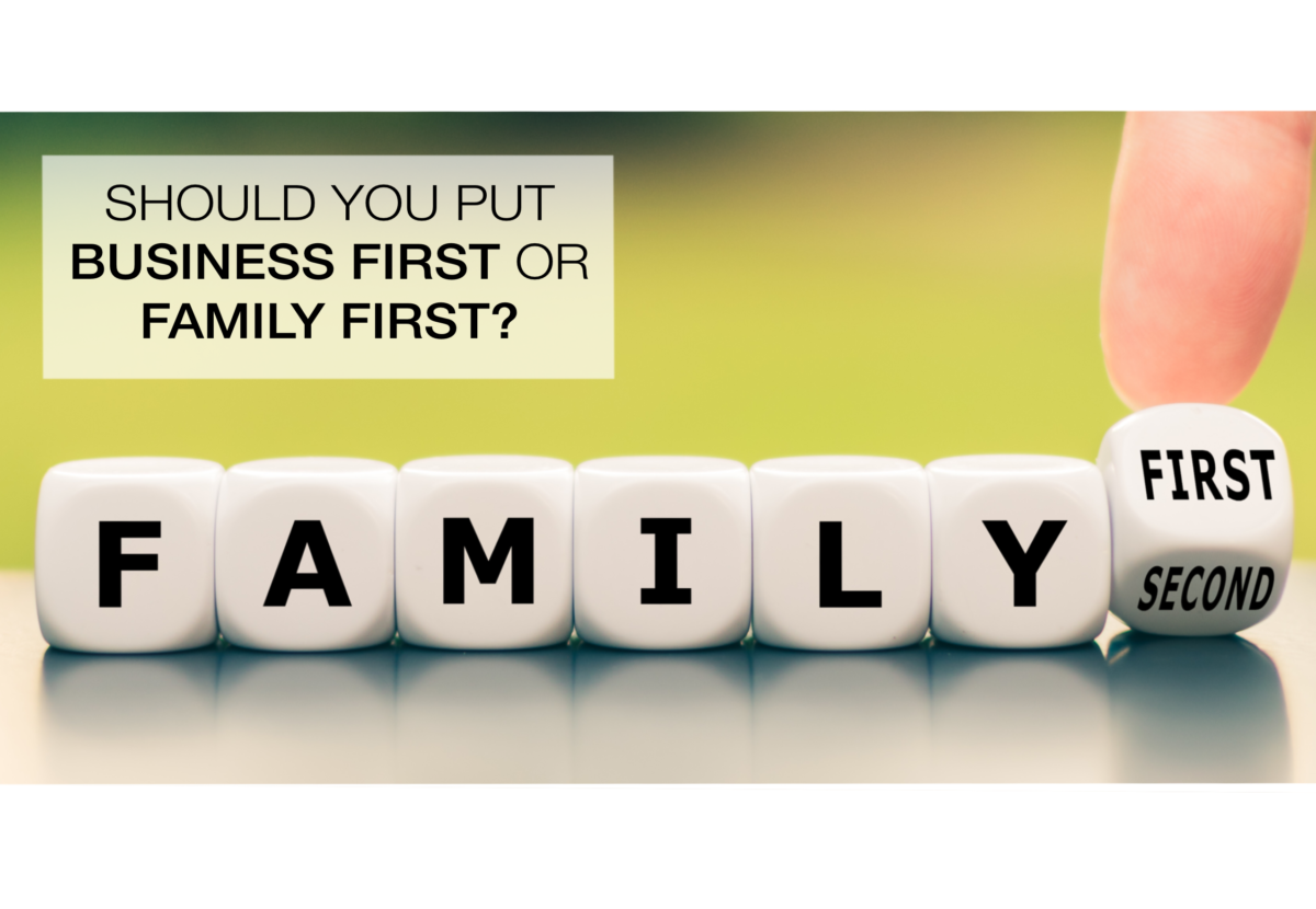 Should you put business first or family first? – White Knight ...